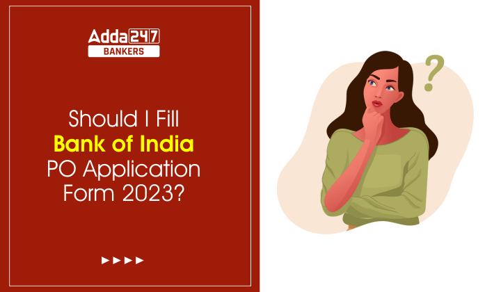 Should I Apply for Bank of India PO 2023?