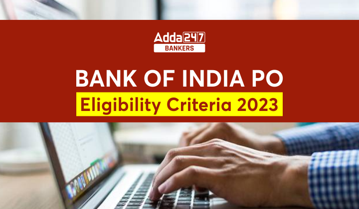 Bank of India PO Eligibility 2023 Educational Qualification, Age Limit