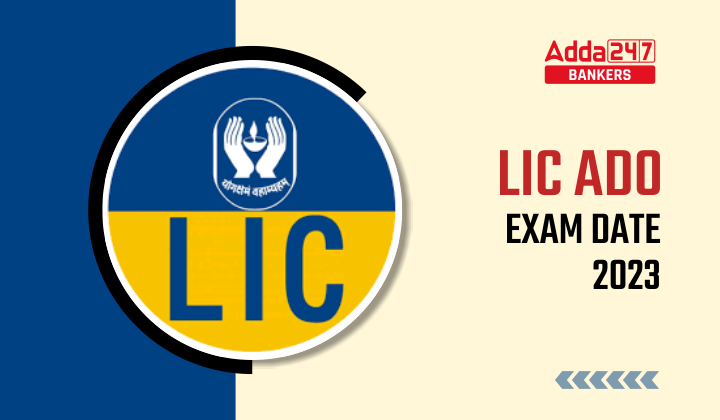 LIC ADO Exam Date 2023 Out for Prelims and Mains