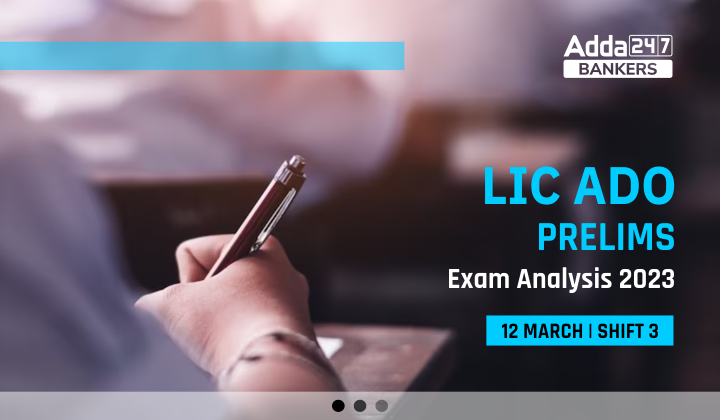 LIC ADO Exam Analysis 2023 Shift 3 12 March, Exam Review