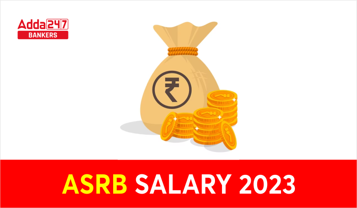ASRB Salary 2023, Salary Structure, Allowances, Perks
