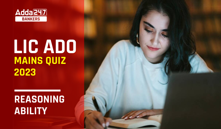 Reasoning Ability Quiz For LIC ADO Mains 2023 -12th April