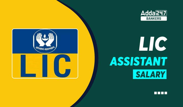 LIC Assistant Salary 2024, Revised Basic Pay, In-hand Salary & Perks