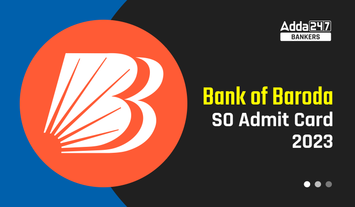 Bank of Baroda SO Admit Card 2023, Download Call Letter