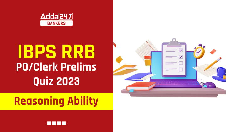 Reasoning Quiz For IBPS RRB PO/Clerk Prelims 2023 -27th July 2023