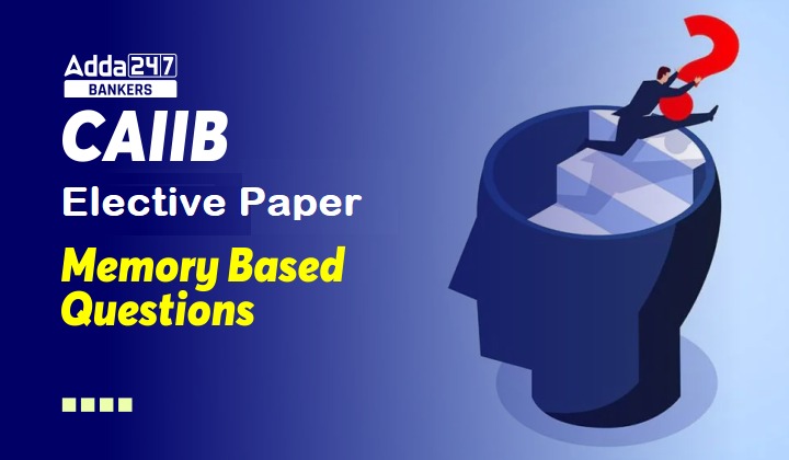 CAIIB Elective Memory Based Questions, Download Free PDFs