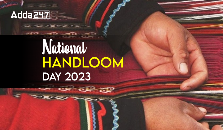 National Handloom Day 2023, Date, History & Significance