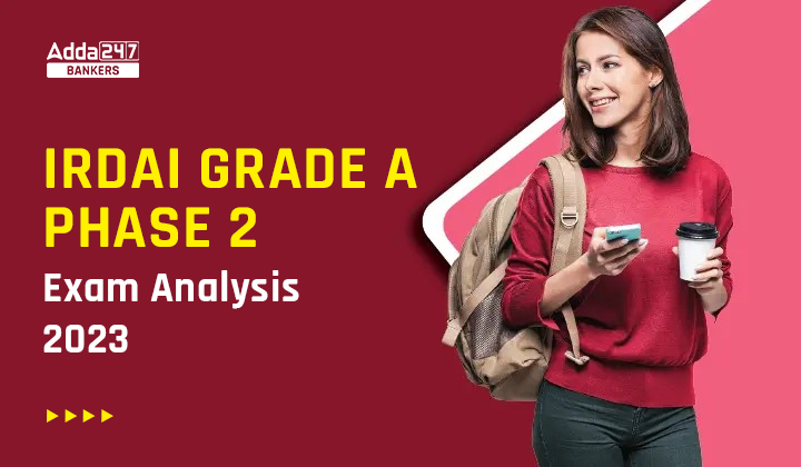 IRDAI Grade A Phase 2 Exam Analysis 2023, Difficulty Level, Exam Review