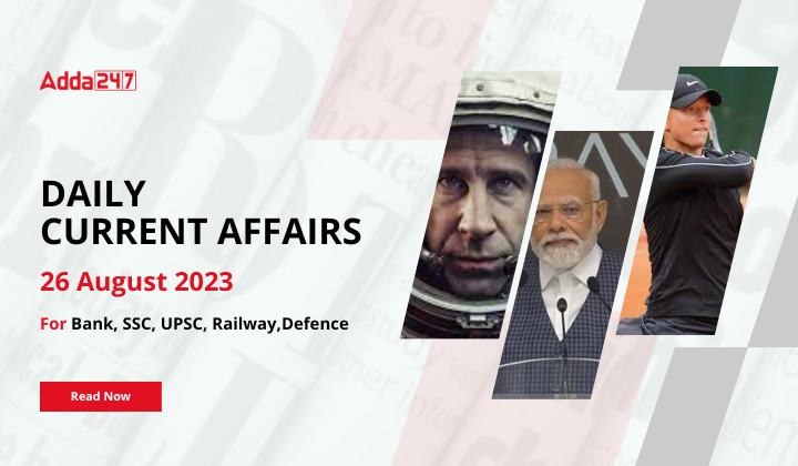 Daily Current Affairs 26 August 2023, Important News Headlines (Daily GK Update)