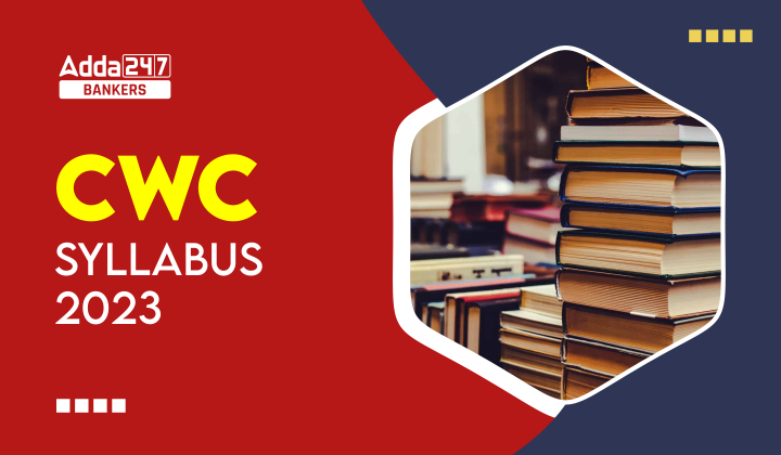 CWC Syllabus 2023 and Post Wise Exam Pattern