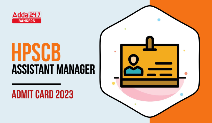HPSCB Admit Card 2023 Out, Check Assistant Manager Call Letter