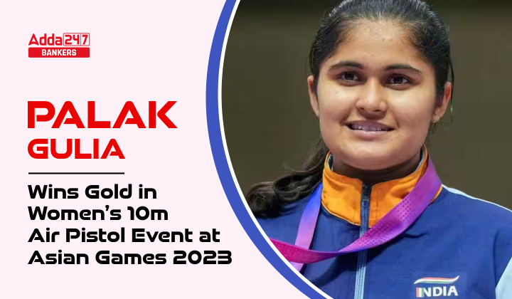 Palak Gulia Wins Gold in Women's 10m Air Pistol Event at Asian Games 2023