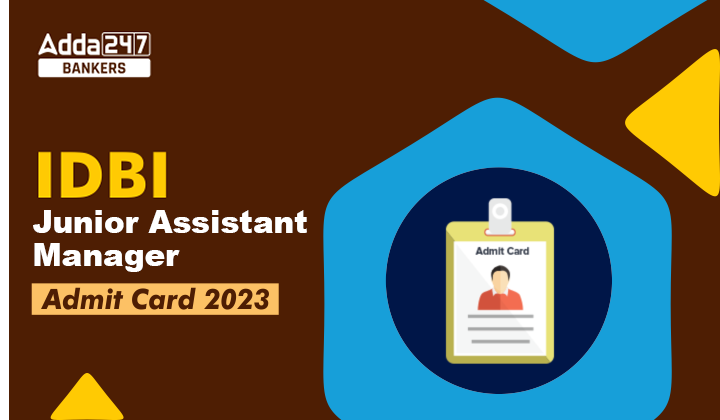 IDBI Junior Assistant Manager Admit Card 2023 Out, Download Call Letter