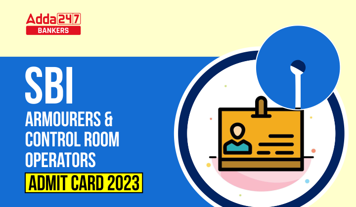 SBI Armourers and Control Room Operators Admit Card 2023 Out, Download Link