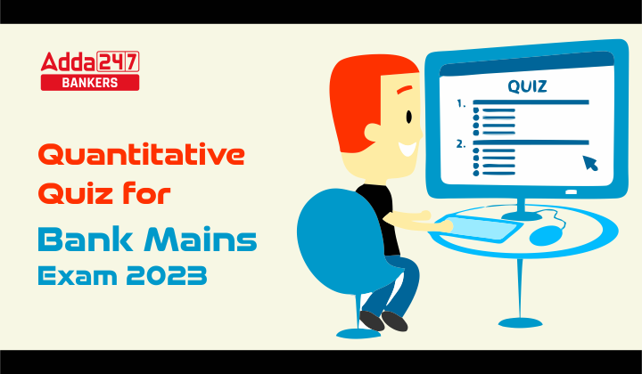 Quantitative Aptitude Quiz For Bank Mains Exam 2023-05th December
