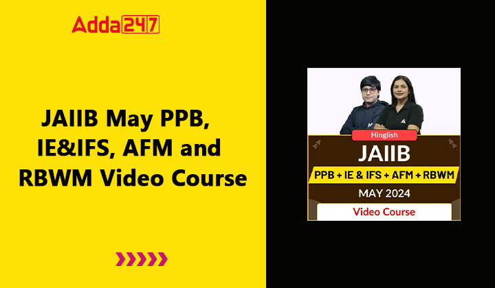 JAIIB PPB, IE & IFS, AFM and RBWM Video Course By Adda247