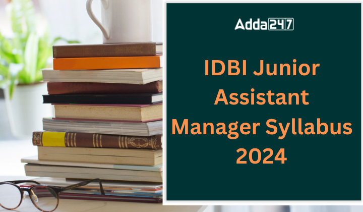 IDBI Junior Assistant Manager Syllabus 2024 and Exam Pattern