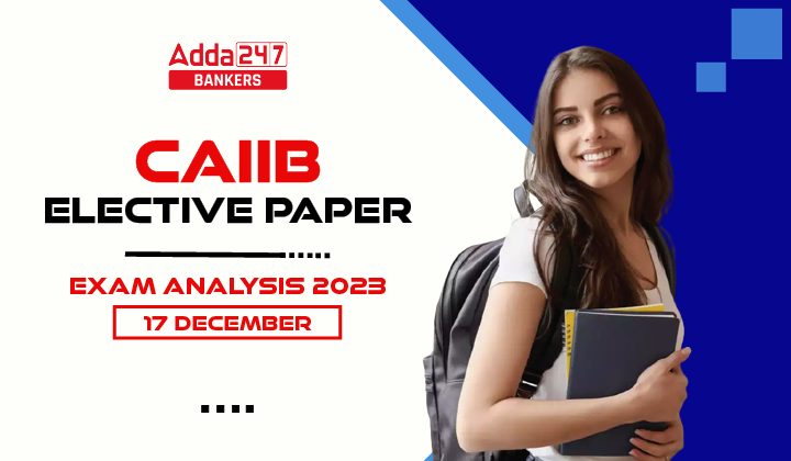 CAIIB Elective Paper Exam Analysis 2023, 17 December Exam Review