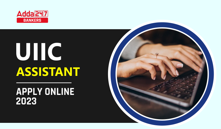 UIIC Assistant Apply Online 2023 Started For 300 Vacancies