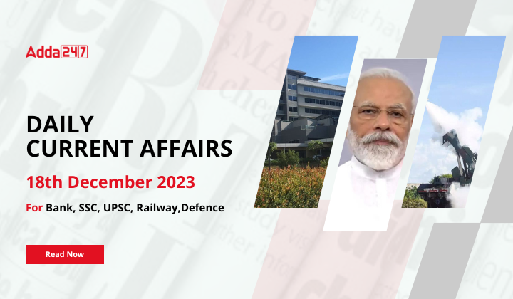 Daily Current Affairs 18 December 2023, Important News Headlines (Daily GK Update)