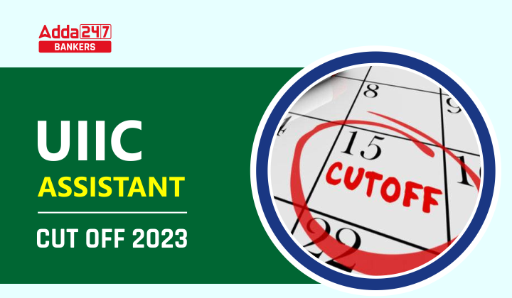 UIIC Assistant Cut Off 2023, Check Previous Year Cut Off