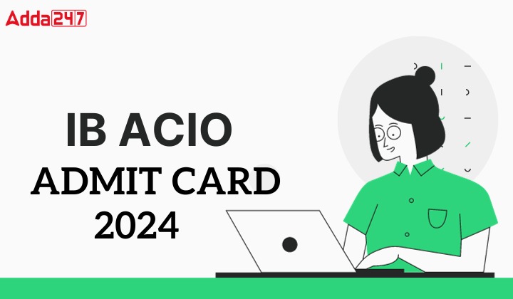 IB ACIO Admit Card 2024 Out, Call Letter Download Link