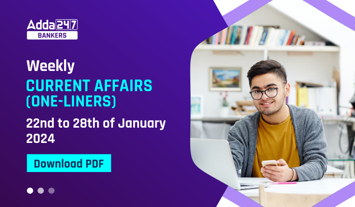 Weekly Current Affairs One-Liners: 22nd to 28th of January 2024