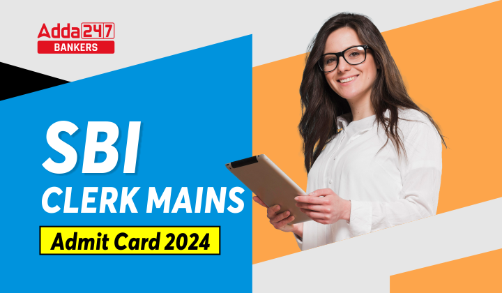 SBI Clerk Mains Admit Card 2024 Out, Phase 2 Call Letter SBI Clerk Mains Admit Card 2024 Out, Phase 2 Call Letter