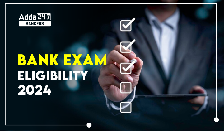 Bank Exams Eligibility Criteria 2024, Check Age Limit & Qualification ...