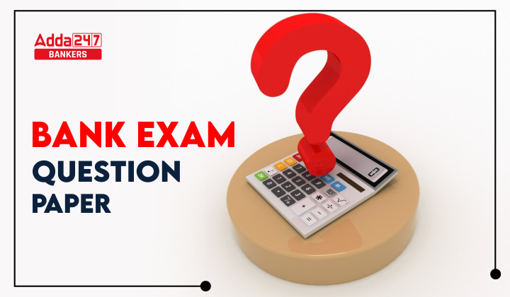 Bank Exam Previous Year Question Papers, Download PDF