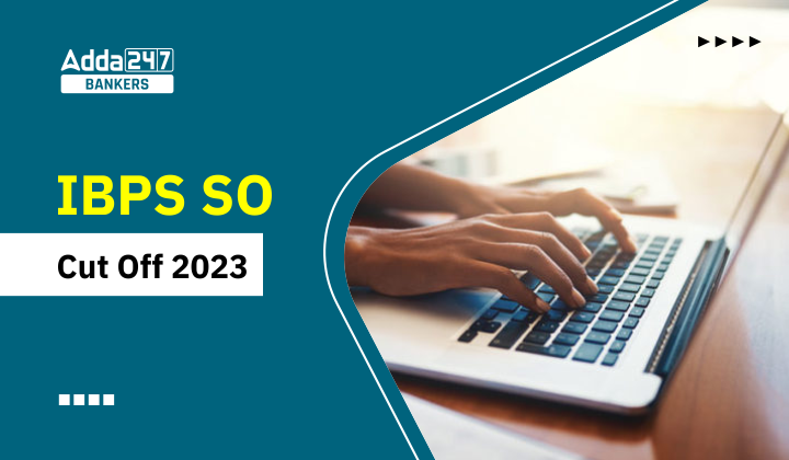 IBPS SO Mains Cut Off 2023 Out: IBPS SO मेन्स कट-ऑफ 2023 जारी, यहां ...