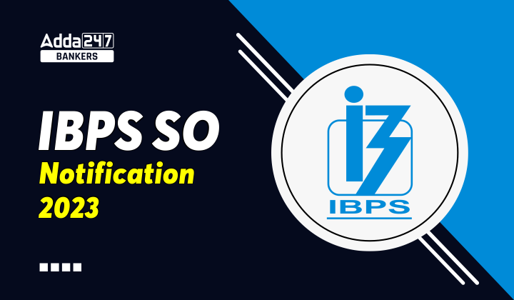 IBPS SO 2023 Notification PDF Out: IBPS SO 2023 भर्ती अधिसूचना PDF जारी ...