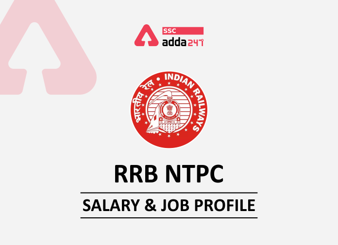 RRB NTPC Salary, Job Profile And Allowances After 7th Pay Commission