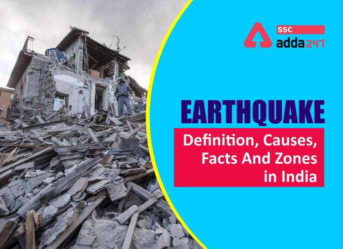 Earthquake: Definition, Causes, Types And Seismic Zones Of India