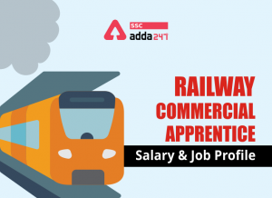 Railway Commercial Apprentice Salary, Job Profile & Career Growth