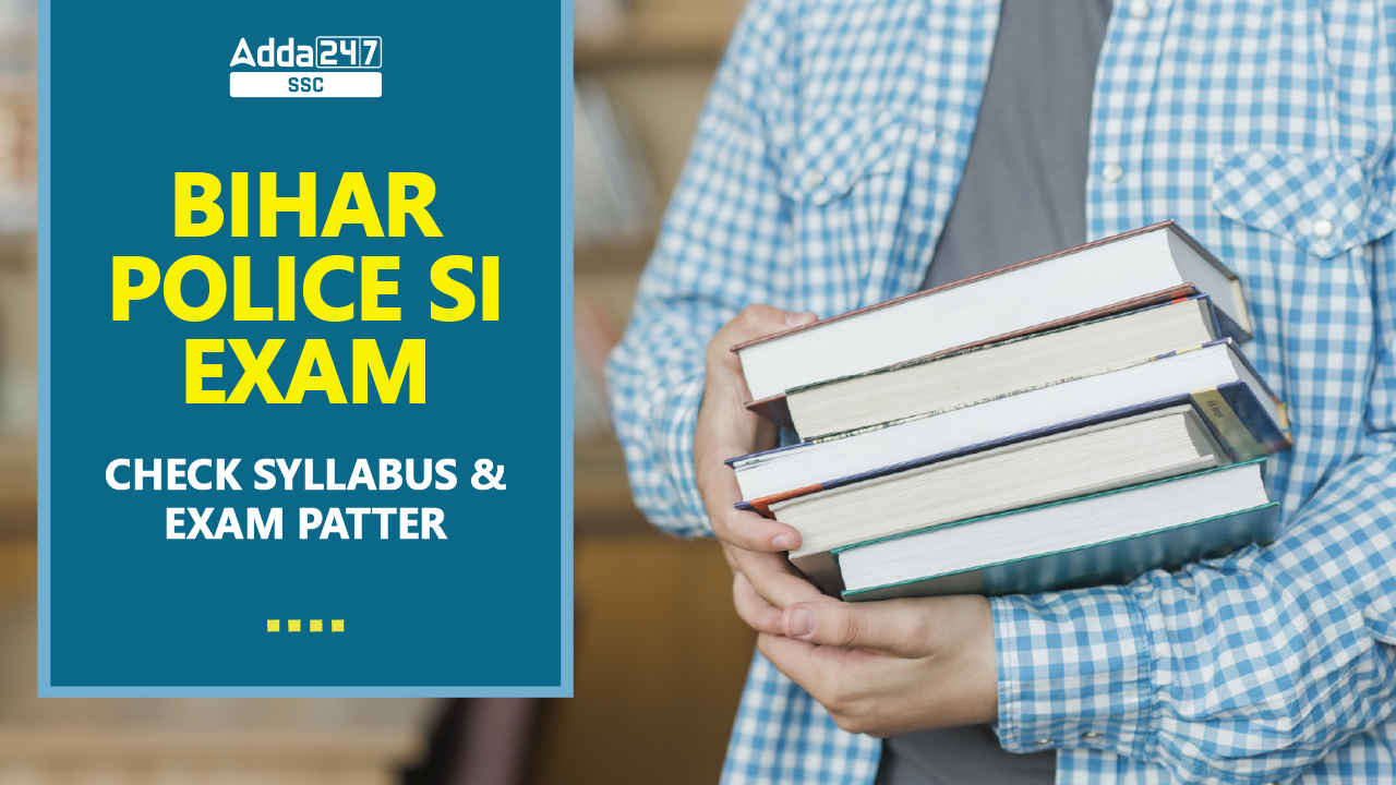 Bihar Police SI Syllabus 2023, Download PDF & Exam Pattern