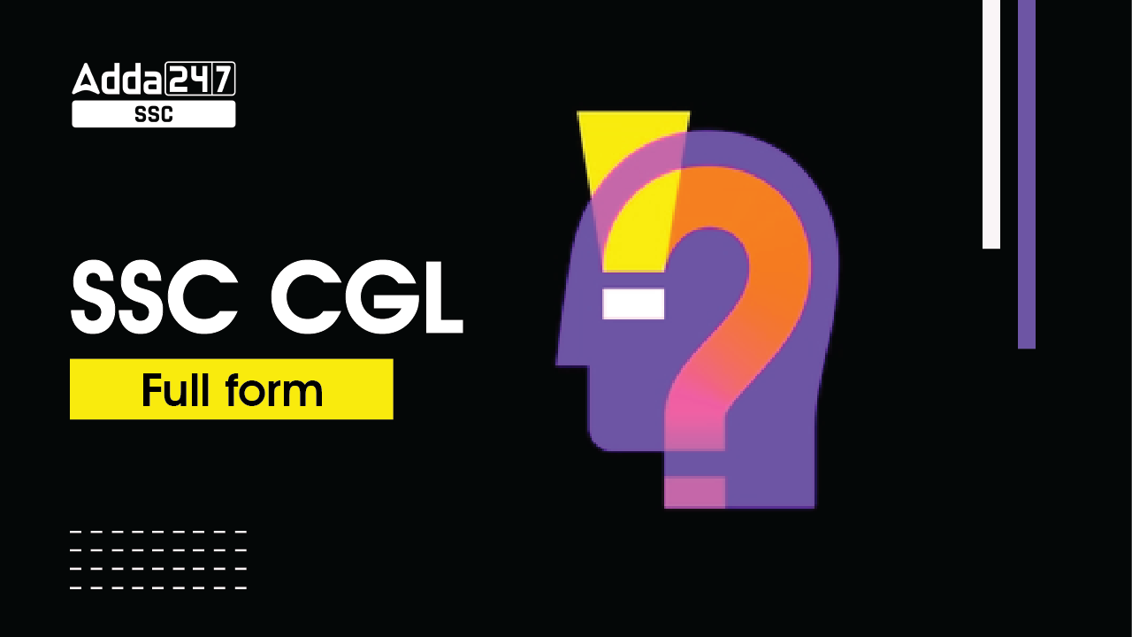 SSC CGL Full form: What does SSC CGL Stand For?