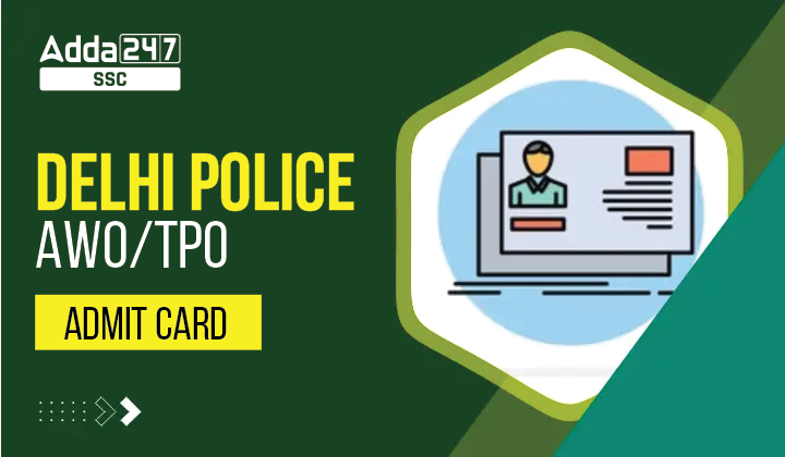 Delhi Police AWO/TPO Admit Card 2023 Out, Get Direct Link