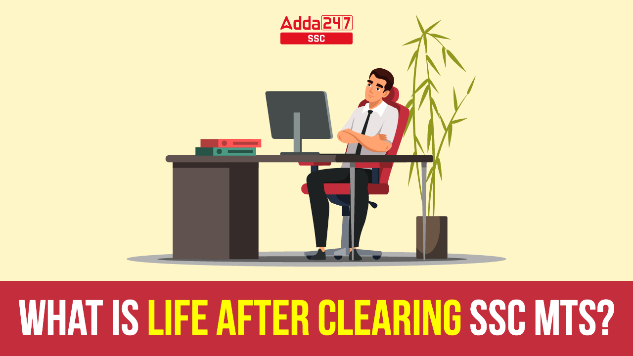 What is life after clearing SSC MTS? Complete Job Profile