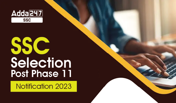 SSC Selection Post Phase 11 Notification 2023 Out, Last Date
