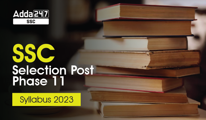 SSC Selection Post Phase 11 Syllabus 2023 and Exam Pattern