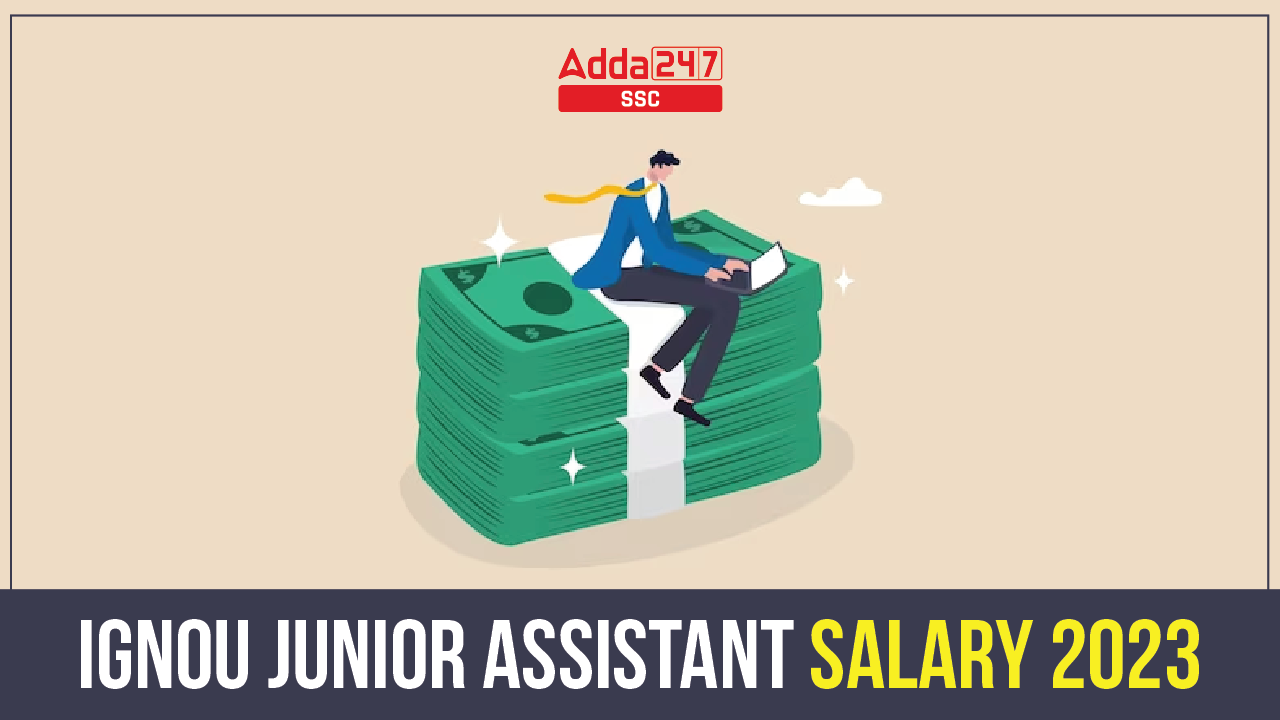 IGNOU Junior Assistant Salary 2023, Benefits and Allowances