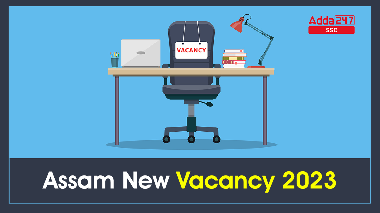 Assam New Vacancy 2023, Total 22,685 Vacancies Announced