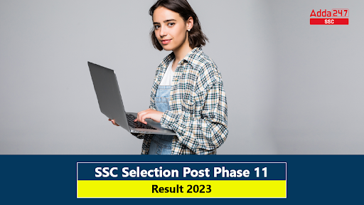 SSC Selection Post Phase 11 Result 2023, Download Result PDF