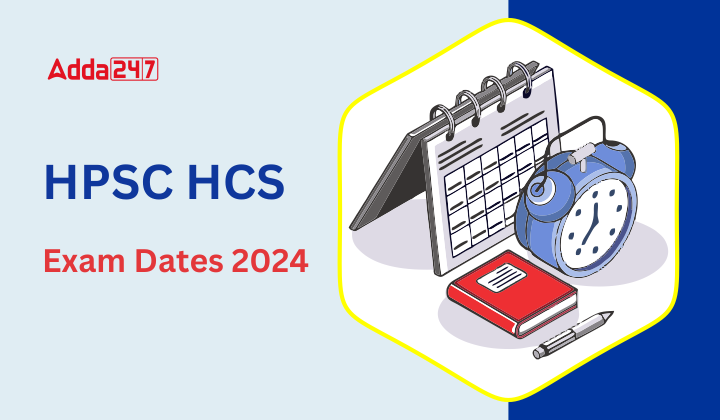 HPSC HCS Exam Date 2024 Out, Mains Admit Card Soon