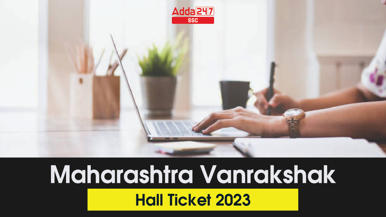 Maharashtra Forest Guard Admit Card 2023 Out, Download Hall Ticket Link