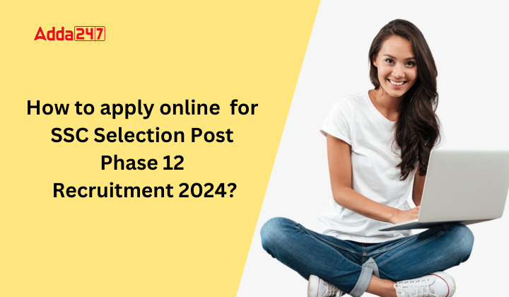 SSC Selection Post Phase 12 Apply Online 2024 Last Date Extended till ...