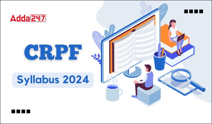 CRPF Syllabus 2024 and Exam Pattern, Complete Syllabus PDF