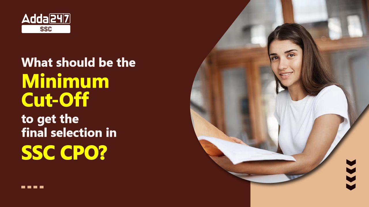 What Should Be the Minimum Cut Off to Get Final Selection in SSC CPO?