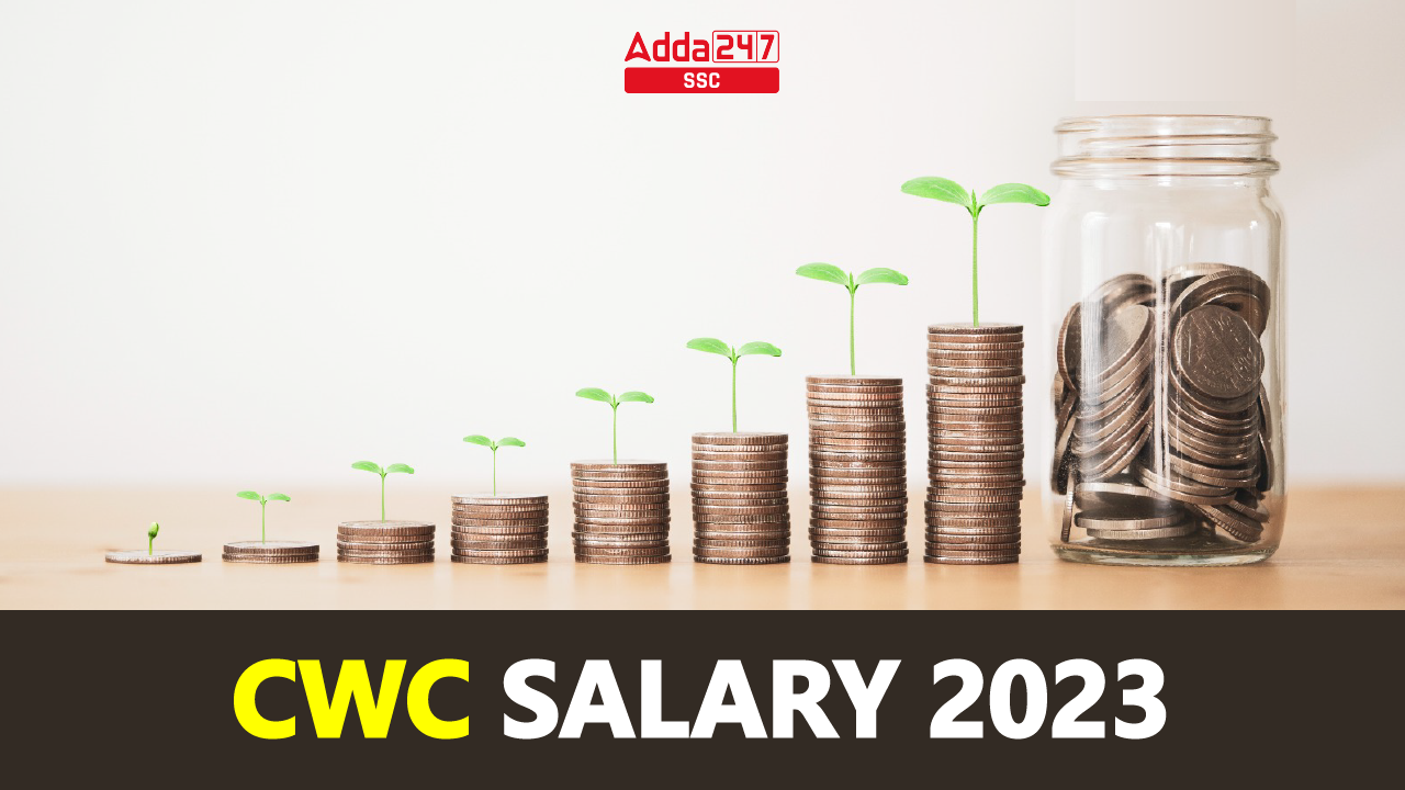CWC Salary 2023 Structure, Job Profile, Salary Slip
